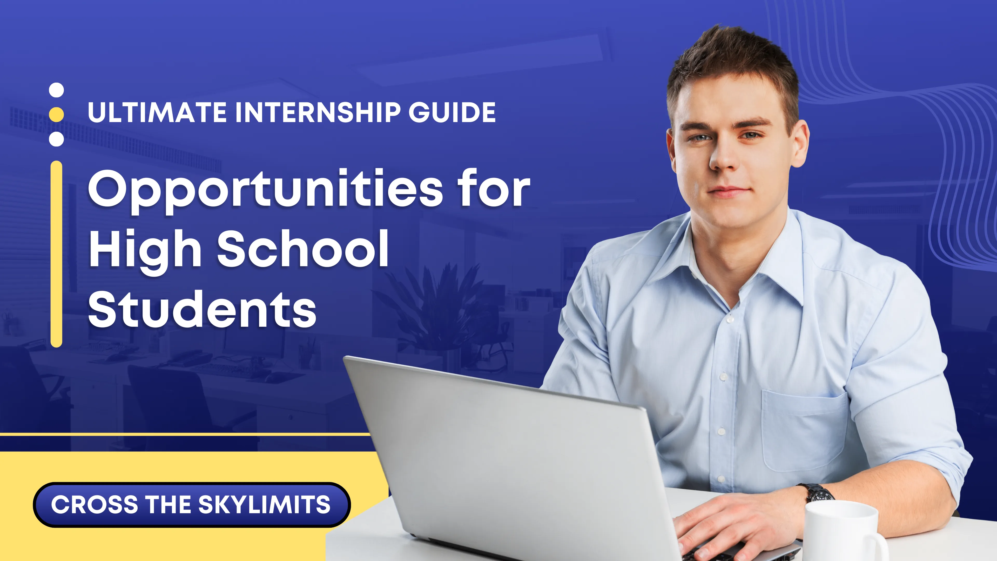 Ultimate Internship Guide - Opportunities for High School Students