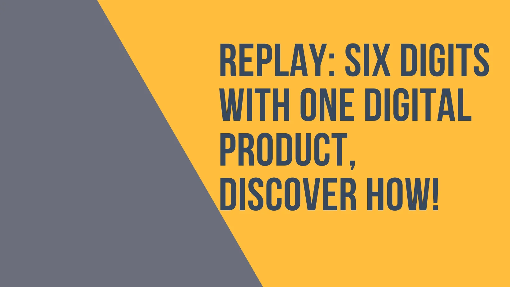 REPLAY: SIX DIGITS WITH ONE DIGITAL PRODUCT, DISCOVER HOW!