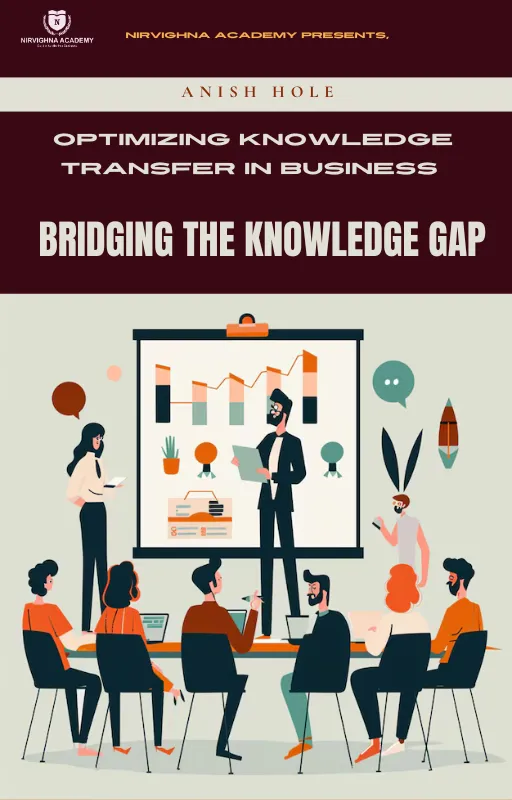 Bridging the Knowledge Gap: Optimizing Knowledge Transfer in Business.