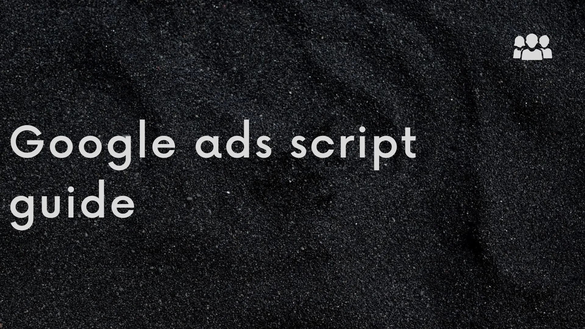Google Ads scripts guide.