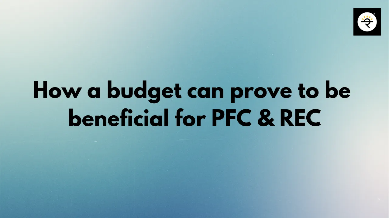 How the budget can prove to be beneficial for PFC & REC