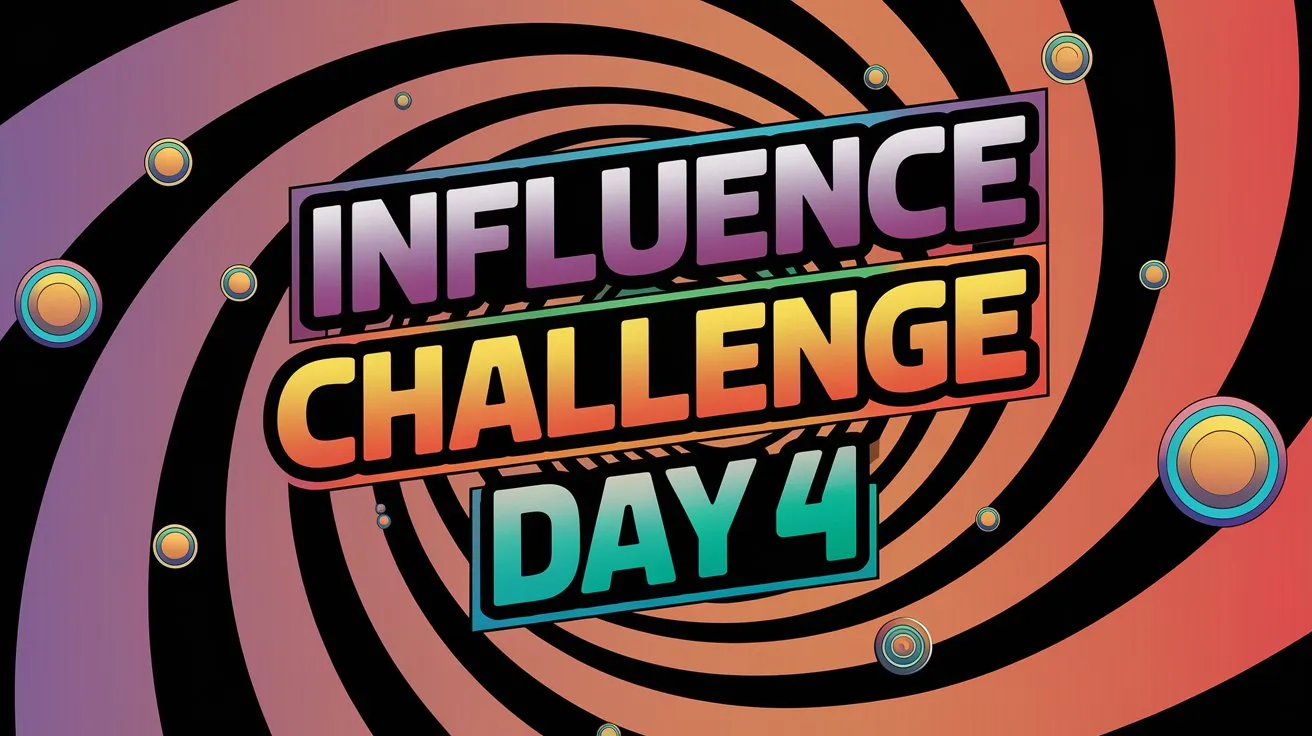 Influence Challenge Day 4