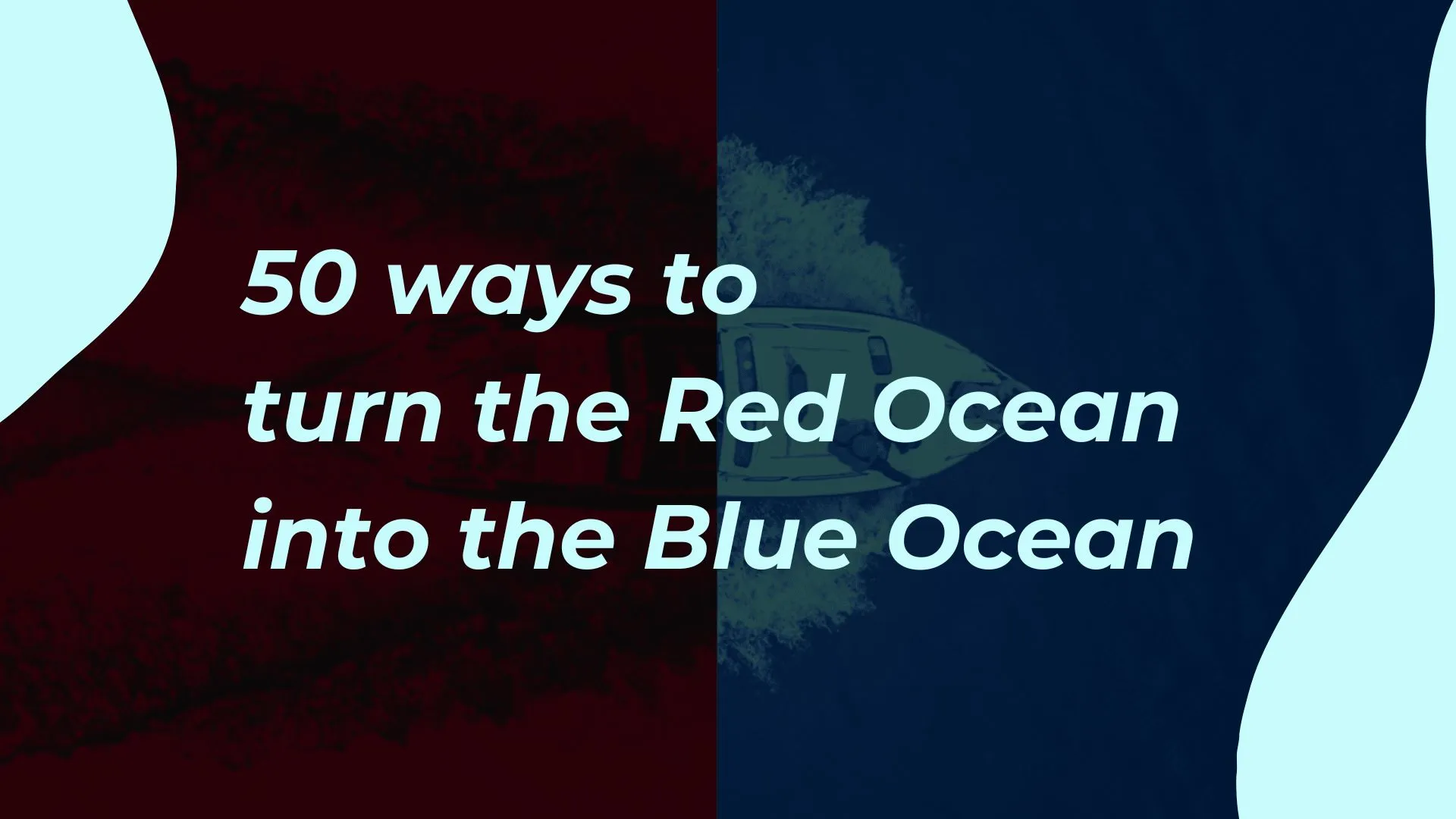 50 ways to turn the Red Ocean into the Blue Ocean