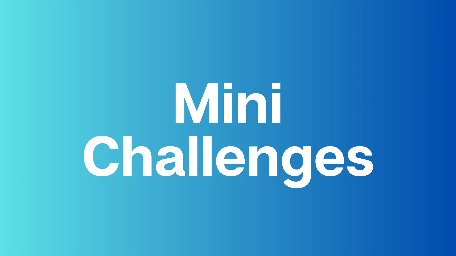 Mini Challenges